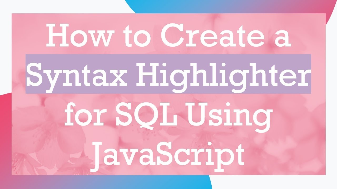 How to Create a Syntax Highlighter for SQL Using JavaScript