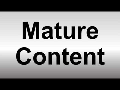 How to Pronounce Mature Content