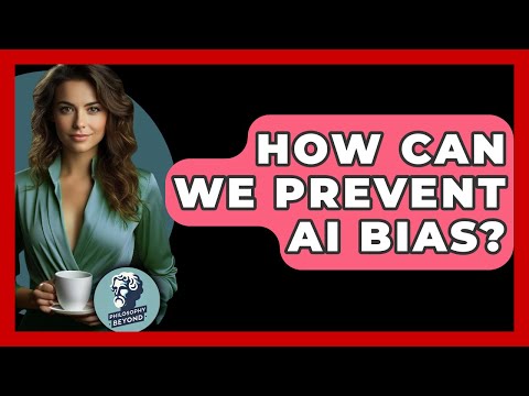 How Can We Prevent AI Bias? - Philosophy Beyond
