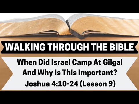 WHEN Did Israel Camp at GILGAL and WHY Is This Important? | Joshua 4:10-24 | Lesson 9 | WTTB