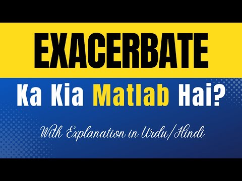 Exacerbate Meaning in Hindi | 'Exacerbate Ka Kya Matlab Hota Hai' | Hindi/Urdu Explanation Included