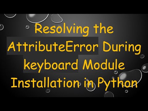 Resolving the AttributeError During keyboard Module Installation in Python