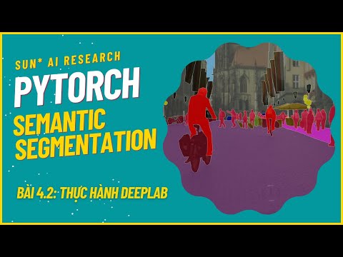 Semantic Segmentation with PyTorch - Bài 4.2: Thực hành DeepLab - Viblo