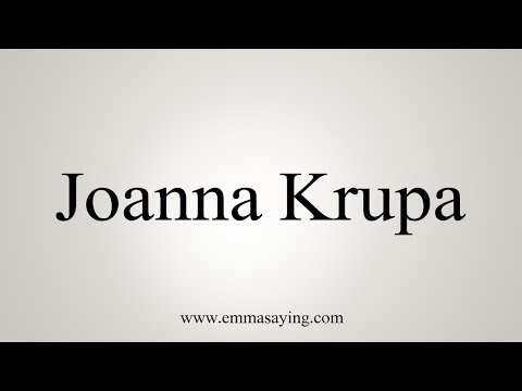 How to Pronounce Joanna Krupa