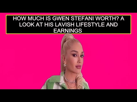 How Much Is Gwen Stefani Worth? A Look At His Lavish Lifestyle And Earnings