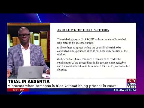 Can you be tried in your absence? Samson Lardy Anyenini explains ‘Trial in Absentia’ | The Law