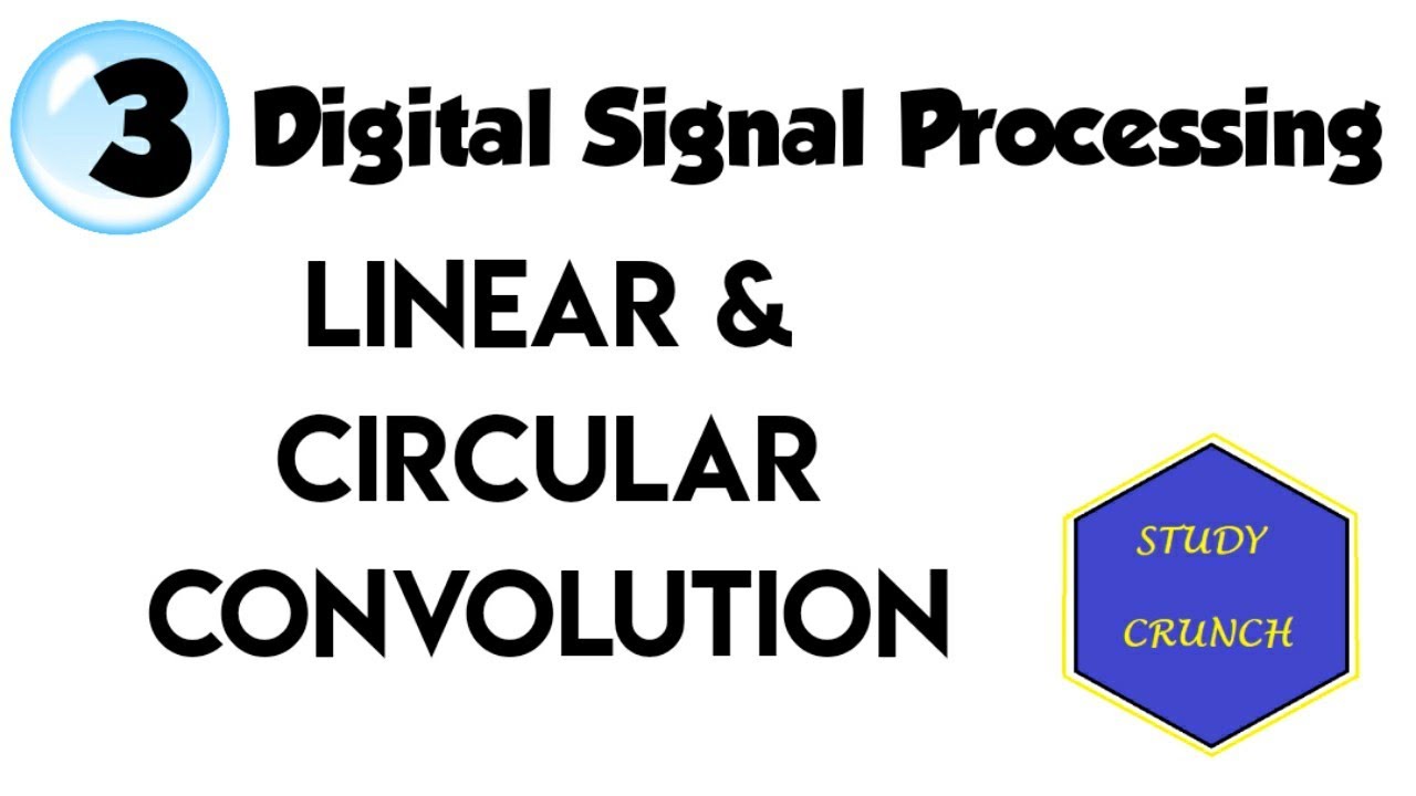 Digital Signal Processing | Linear & Circular Convolution | Study Crunch