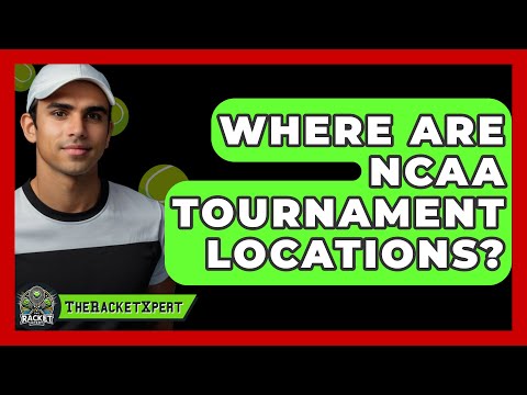 Where Are NCAA Tournament Locations? - The Racket Xpert