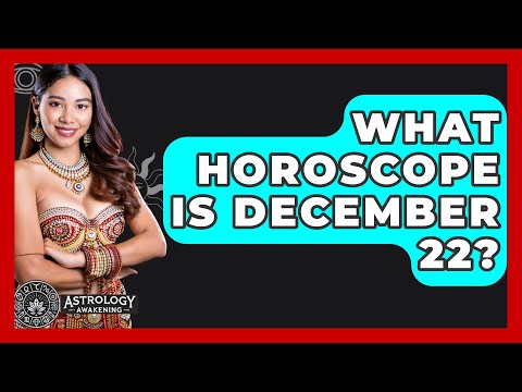 What Horoscope Is December 22? - Astrology Awakening