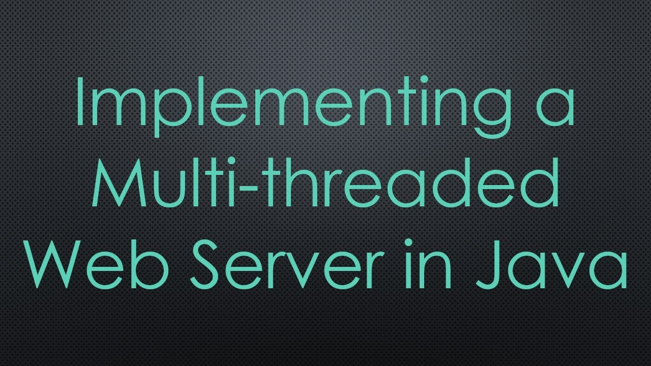 Implementing a Multi-threaded Web Server in Java