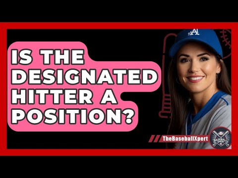 Is The Designated Hitter A Position? - The Baseball Xpert