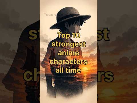 Top 10 strongest anime character all time !