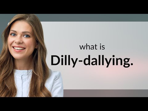 Dilly-Dallying: Understanding a Quirky English Phrase