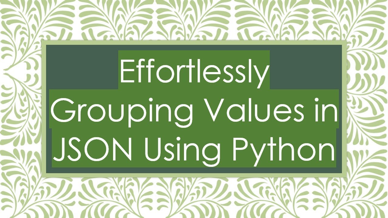 Effortlessly Grouping Values in JSON Using Python
