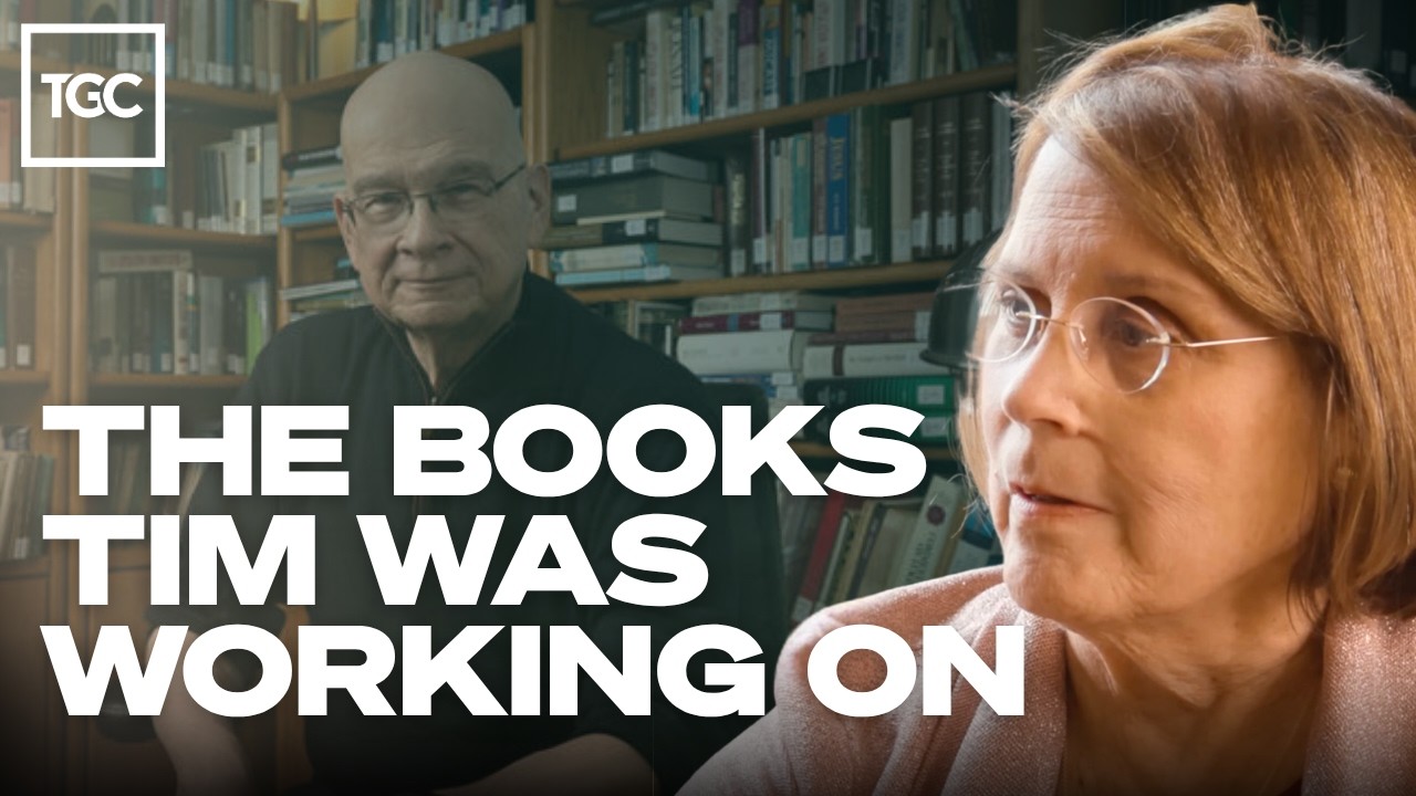 The Books Tim Keller Never Got to Write - Kathy Keller