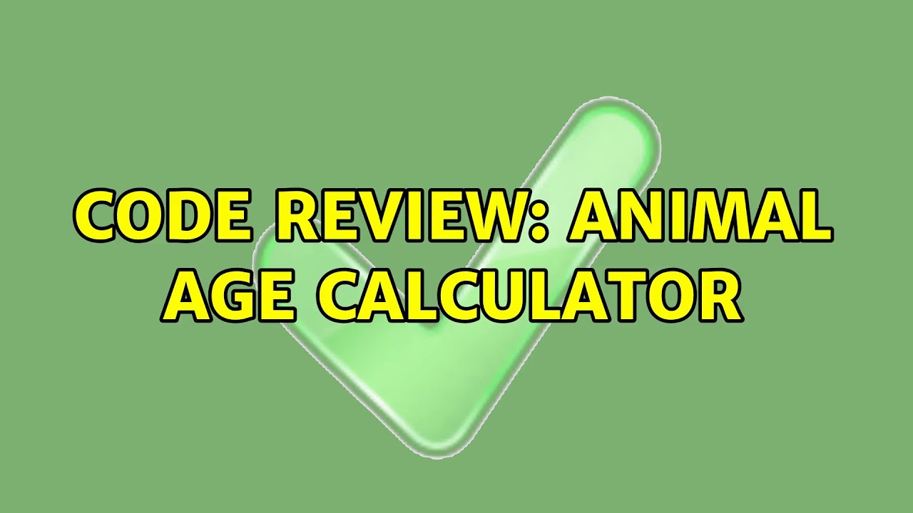 Code Review: Animal Age Calculator (3 Solutions!!)