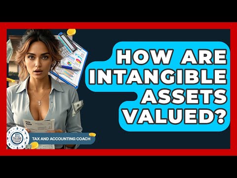 How Are Intangible Assets Valued? - Tax and Accounting Coach