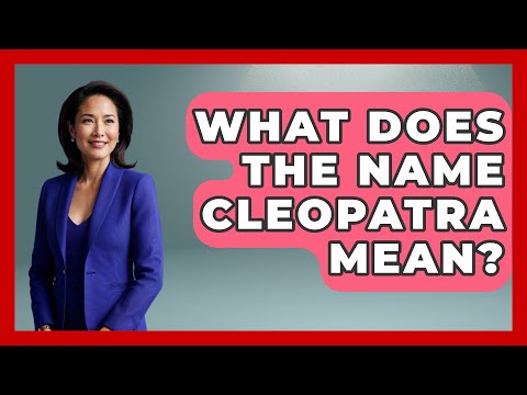 What Does The Name Cleopatra Mean? - Ancient Wonders Revealed