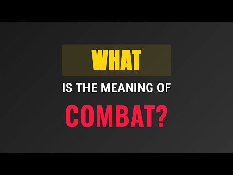 What is the meaning of Combat?