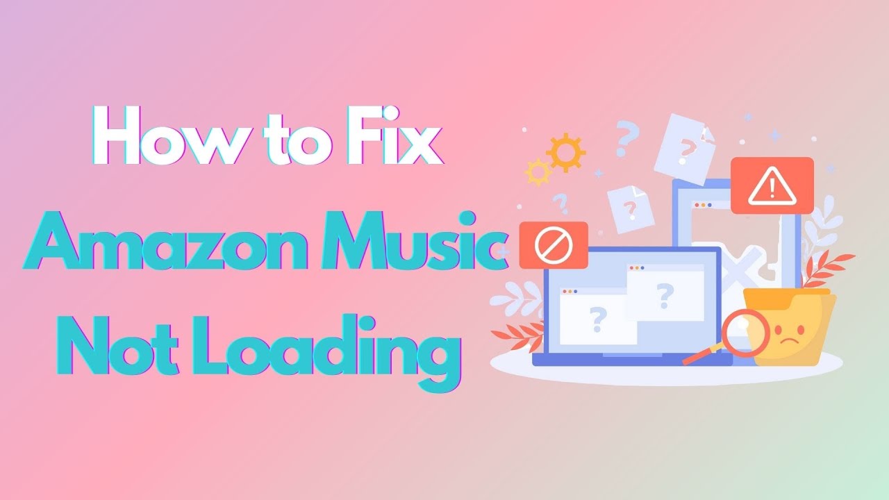 How to Fix Amazon Music Not Loading