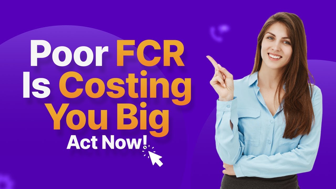 The Real Cost of Poor First Call Resolution “FCR” (& How to Fix It)