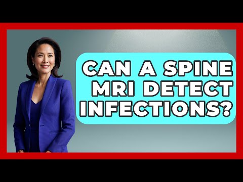 Can A Spine MRI Detect Infections? - The Disease Encyclopedia