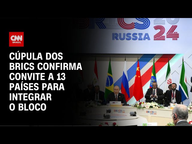 Cúpula dos Brics confirma convite a 13 países para integrar o bloco | CNN Brasil