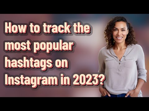How to track the most popular hashtags on Instagram in 2023?
