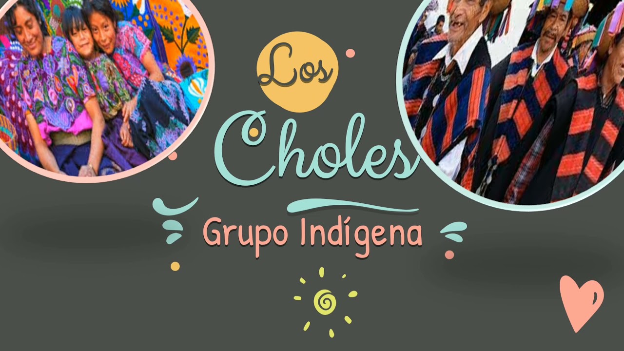 Grupos indígenas, Los Choles, súper explicado y resumido