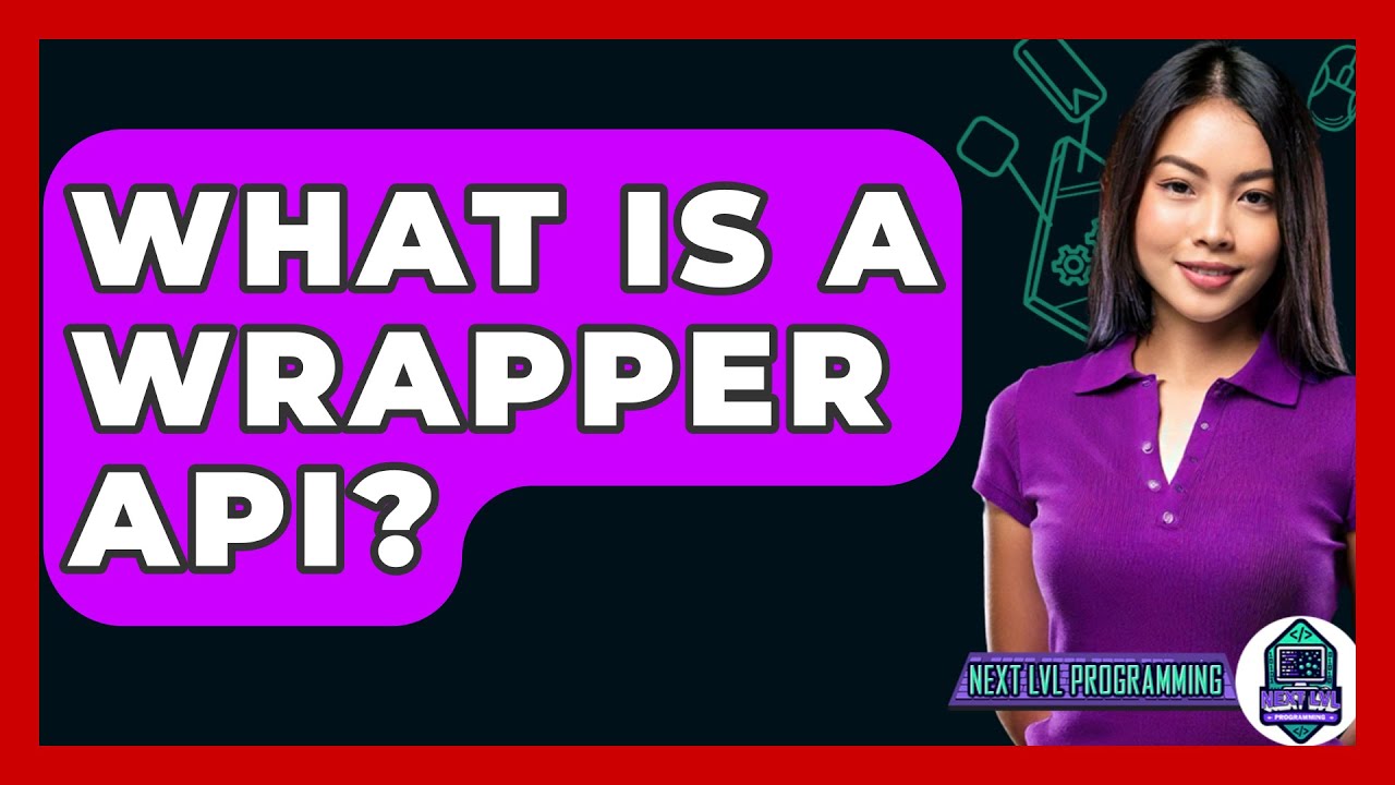 What Is A Wrapper API? - Next LVL Programming
