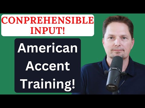 COMPREHENSIBLE INPUT, AMERICAN ACCENT TRAINING, AMERICAN PRONUNCIATION,THE BEST WAY TO LEARN ENGLISH