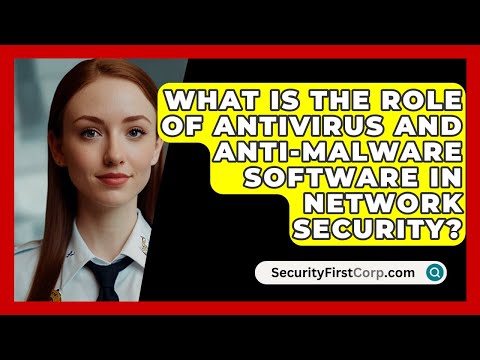 What Is the Role of Antivirus and Anti-Malware Software in Network Security?