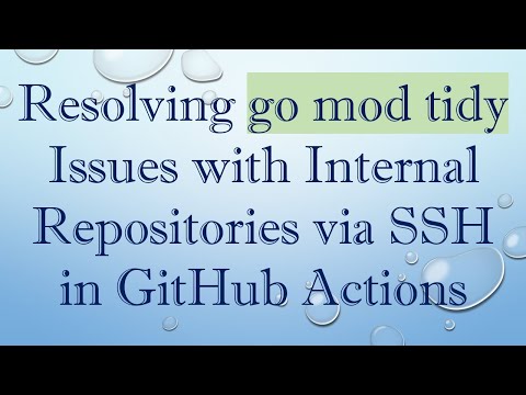 Resolving go mod tidy Issues with Internal Repositories via SSH in GitHub Actions