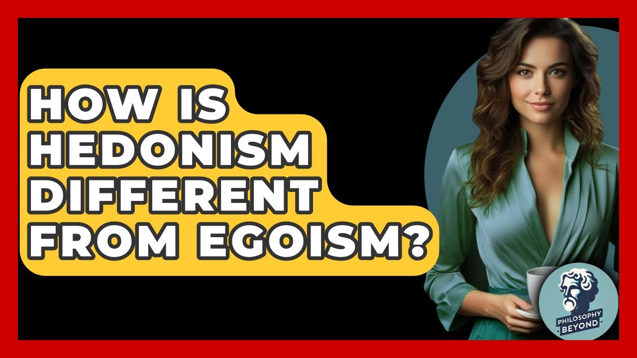 How Is Hedonism Different From Egoism? - Philosophy Beyond