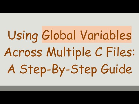 Using Global Variables Across Multiple C Files: A Step-By-Step Guide