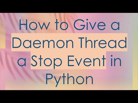 How to Give a Daemon Thread a Stop Event in Python