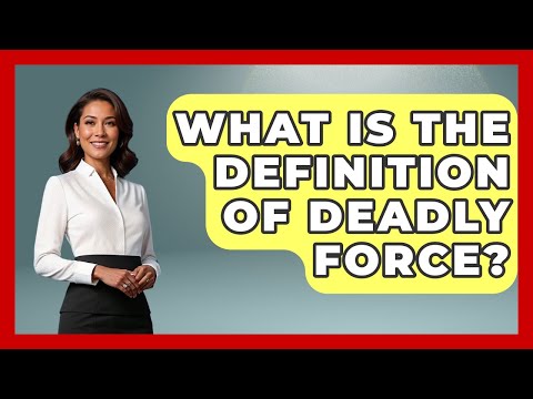 What Is The Definition Of Deadly Force? - Law Enforcement Insider