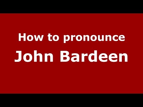 How to pronounce John Bardeen (American English/US) - PronounceNames.com