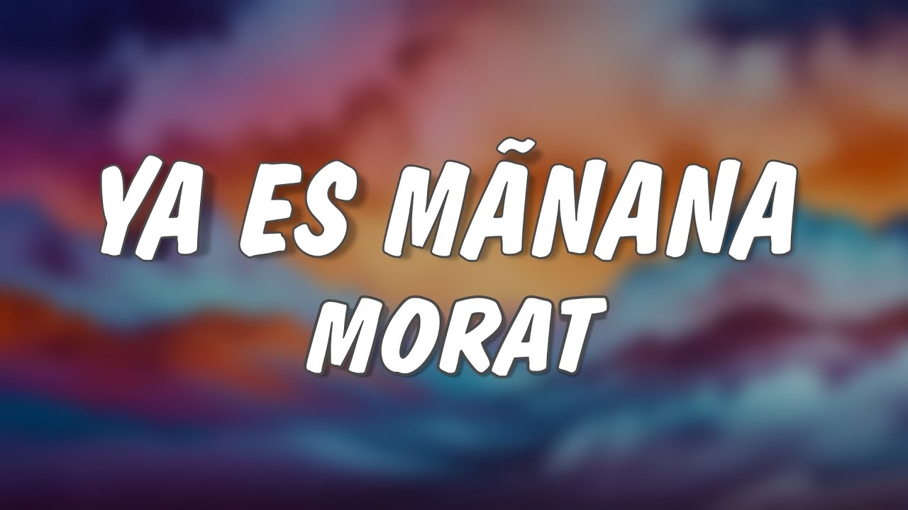 Morat - Ya Es Mañana (Letra/Lyrics)