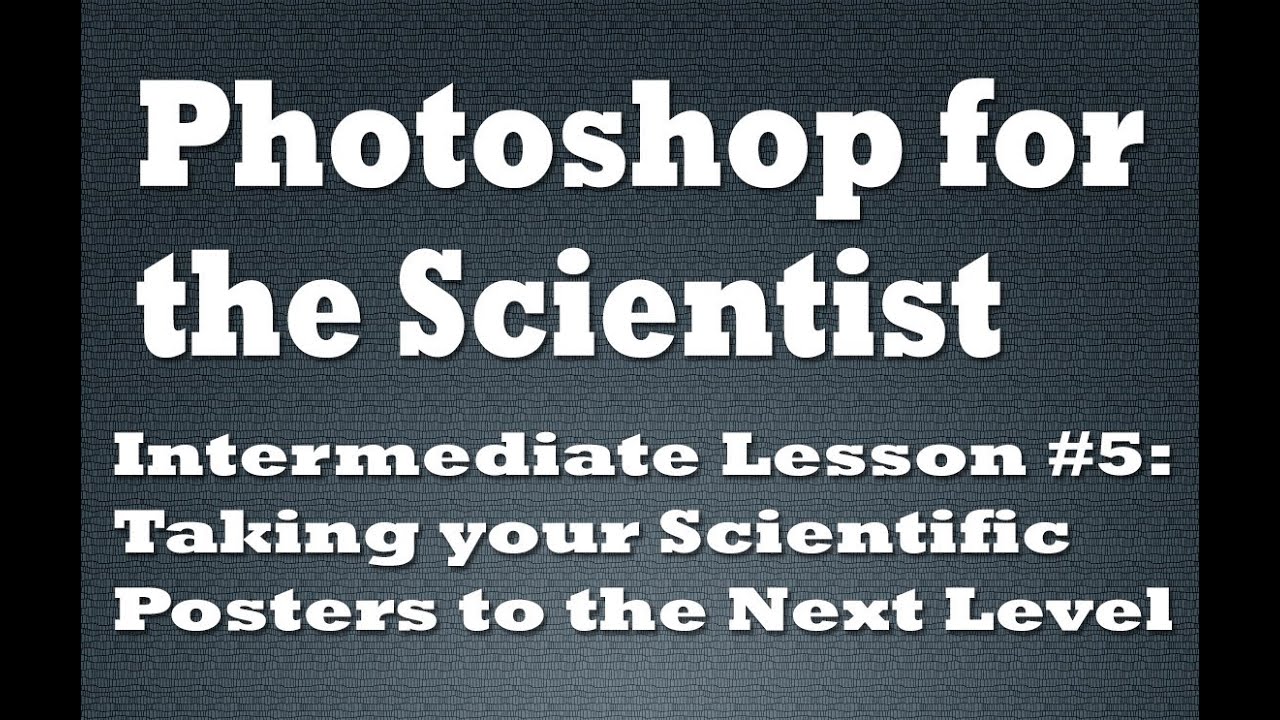 Taking your Scientific Posters to the Next Level with Photoshop (Part I)