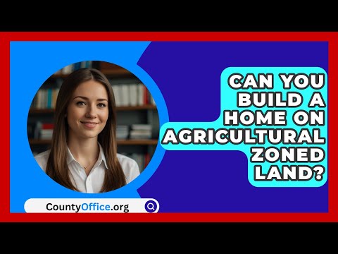 Can You Build A Home On Agricultural Zoned Land? - CountyOffice.org