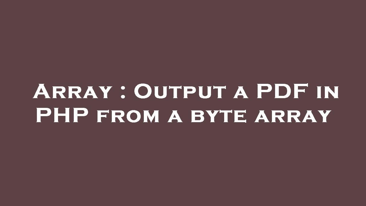 Array : Output a PDF in PHP from a byte array