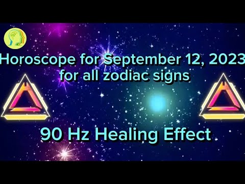♈Zodiac Horoscope for September 12, 2023 for all zodiac signs ♌90 Hz Healing Effect♎ Daily Horoscope