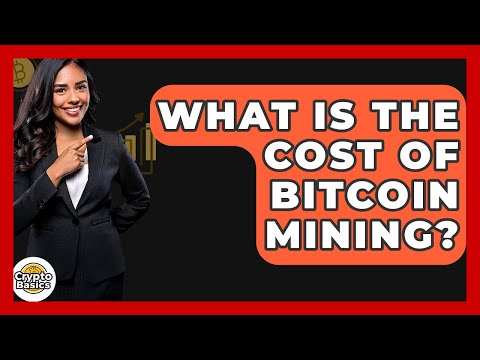 What Is the Cost of Bitcoin Mining? - CryptoBasics360.com