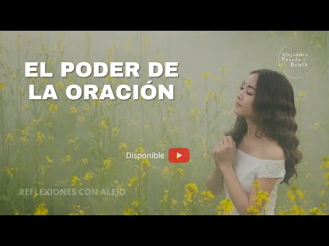 EL PODER DE LA ORACIÓN - Dr. Alejandro Posada Beuth