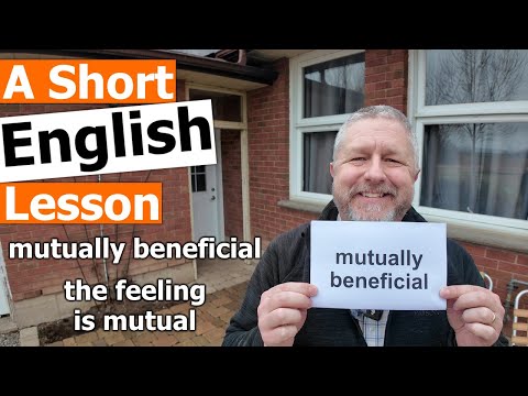 Learn the English Phrases "mutually beneficial" and "the feeling is mutual"