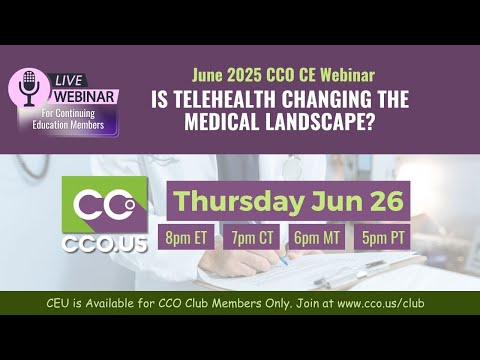June 2025 CCO CE Webinar - Is Telehealth Changing The Medical Landscape