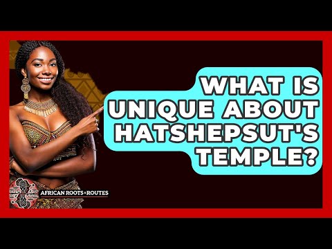 What Is Unique About Hatshepsut's Temple? - African Roots And Routes