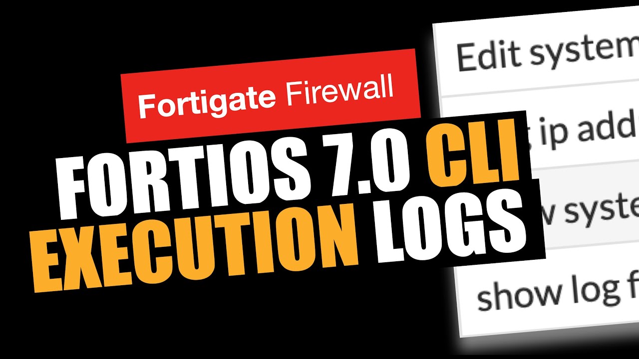FortiOS 7.0 CLI Execution Logs
