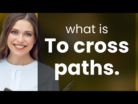 Crossing Paths: Unraveling the Meaning Behind the Phrase